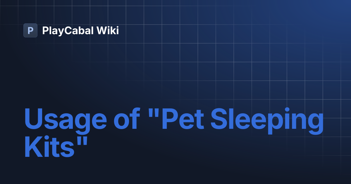 Usage of "Pet Sleeping Kits" | PlayCabal Wiki