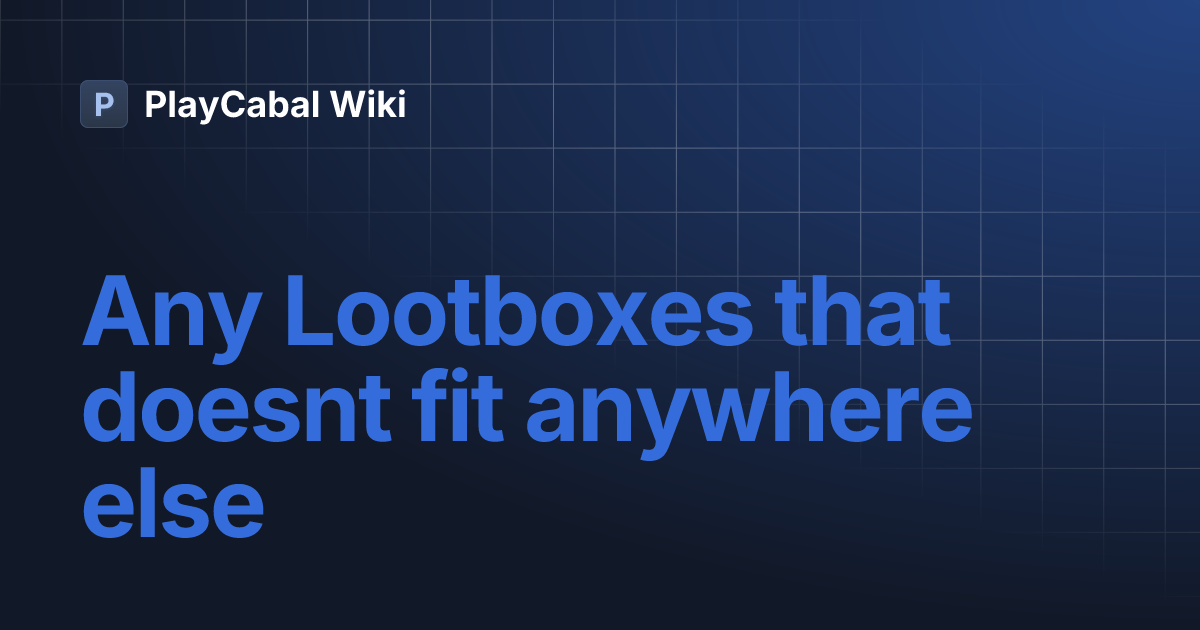 Any Lootboxes that doesnt fit anywhere else | PlayCabal Wiki